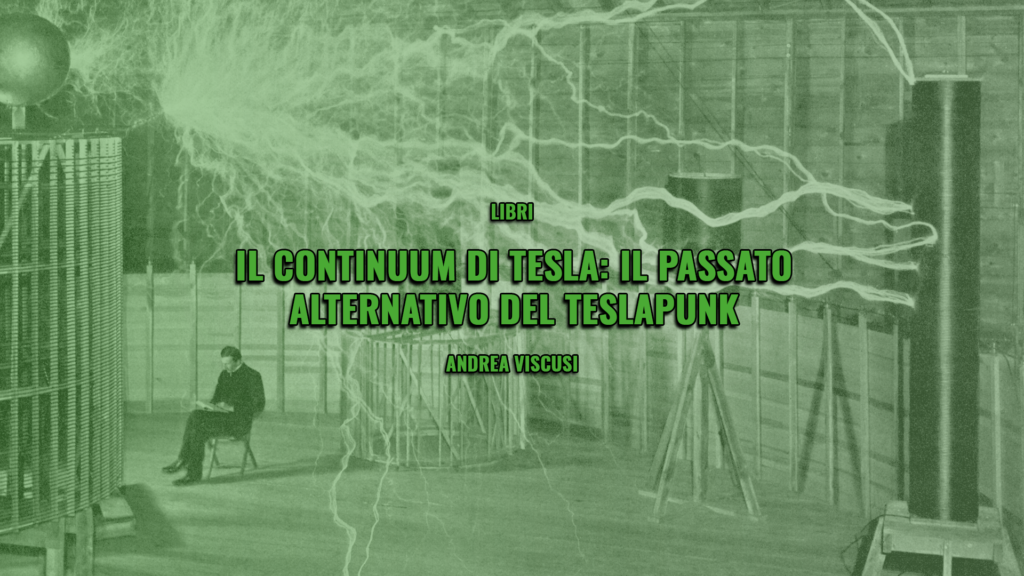 Il continuum di Tesla: il passato alternativo del teslapunk - Stay Nerd